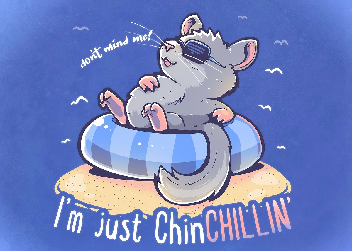 'Im Just ChinCHILLIN' Poster, picture, metal print, paint by Sarah ...