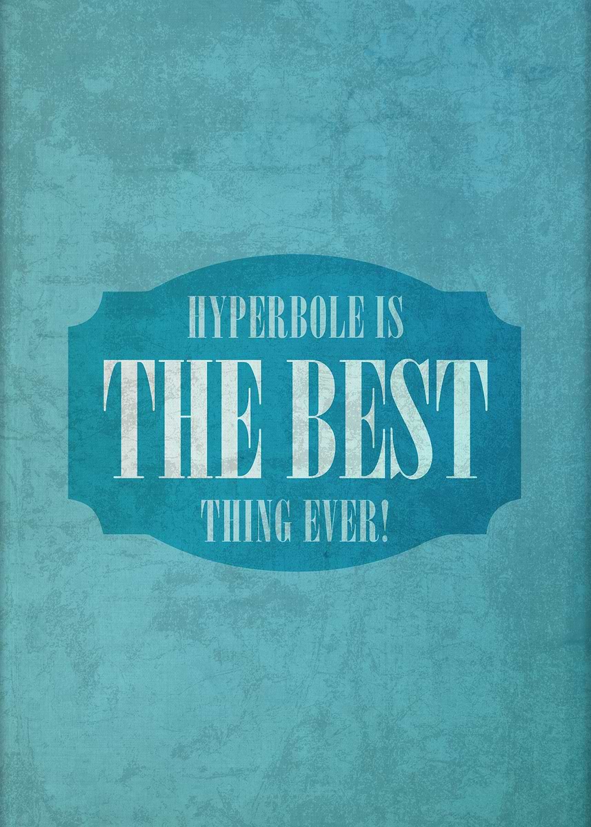 'Hyperbole is the Best Thing E' Poster, picture, metal print, paint by ...