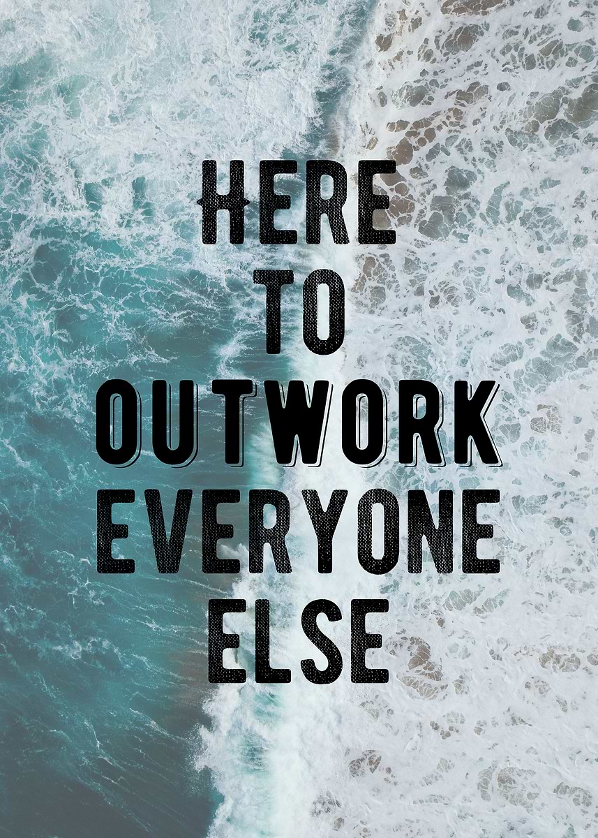 'Outwork Everyone Quote' Poster, picture, metal print, paint by ...