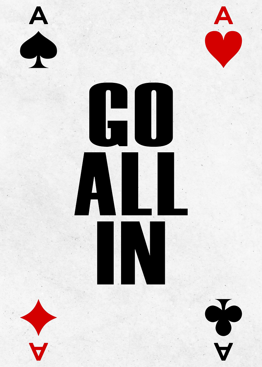 'Go All In' Poster, picture, metal print, paint by Five Senses Art ...