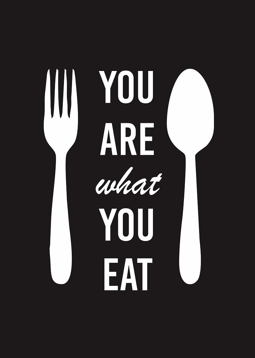 'YOU ARE WHAT YOU EAT' Poster, picture, metal print, paint by The ...