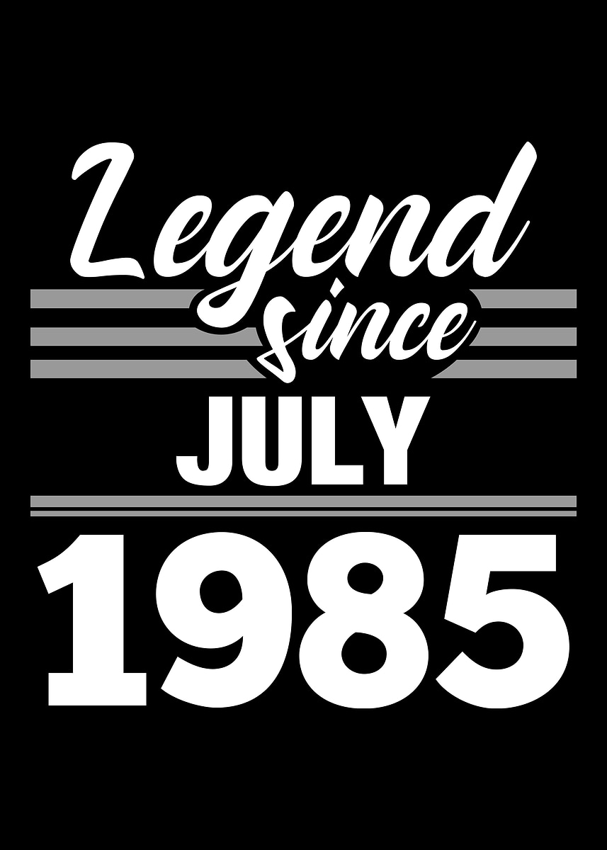 'Legend Since July 1985' Poster, picture, metal print, paint by ...