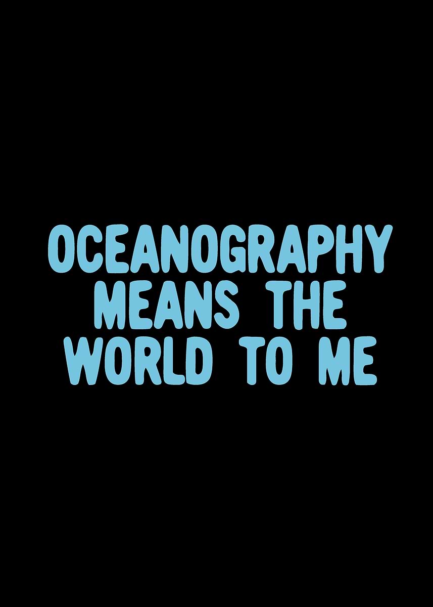 'Oceanography means the' Poster, picture, metal print, paint by ...
