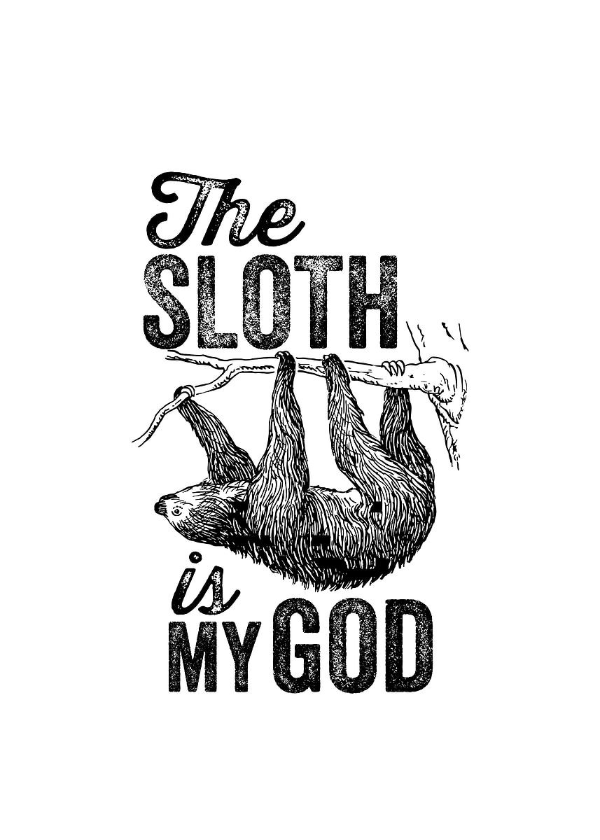'The sloth is my God' Poster, picture, metal print, paint by MarkOnDark ...
