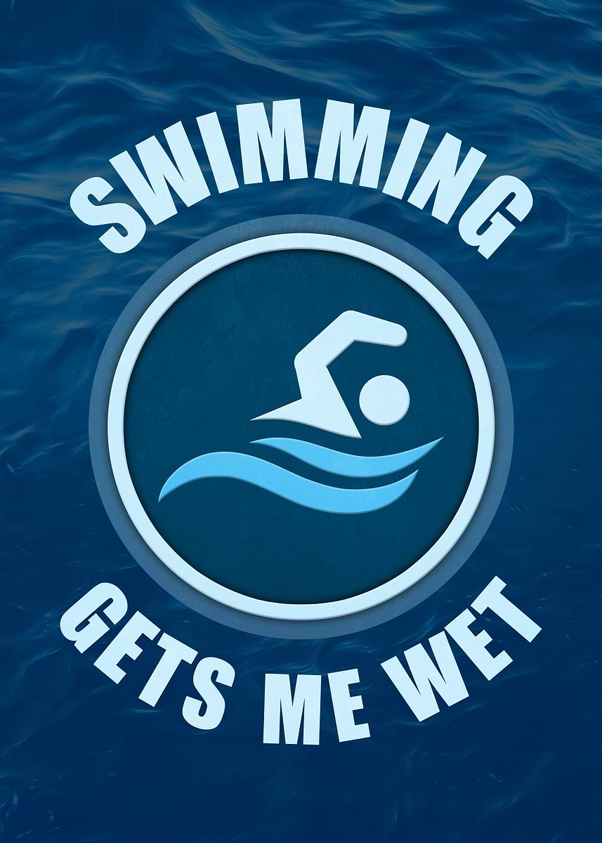 'Swimming Gets Me Wet' Poster, picture, metal print, paint by ...