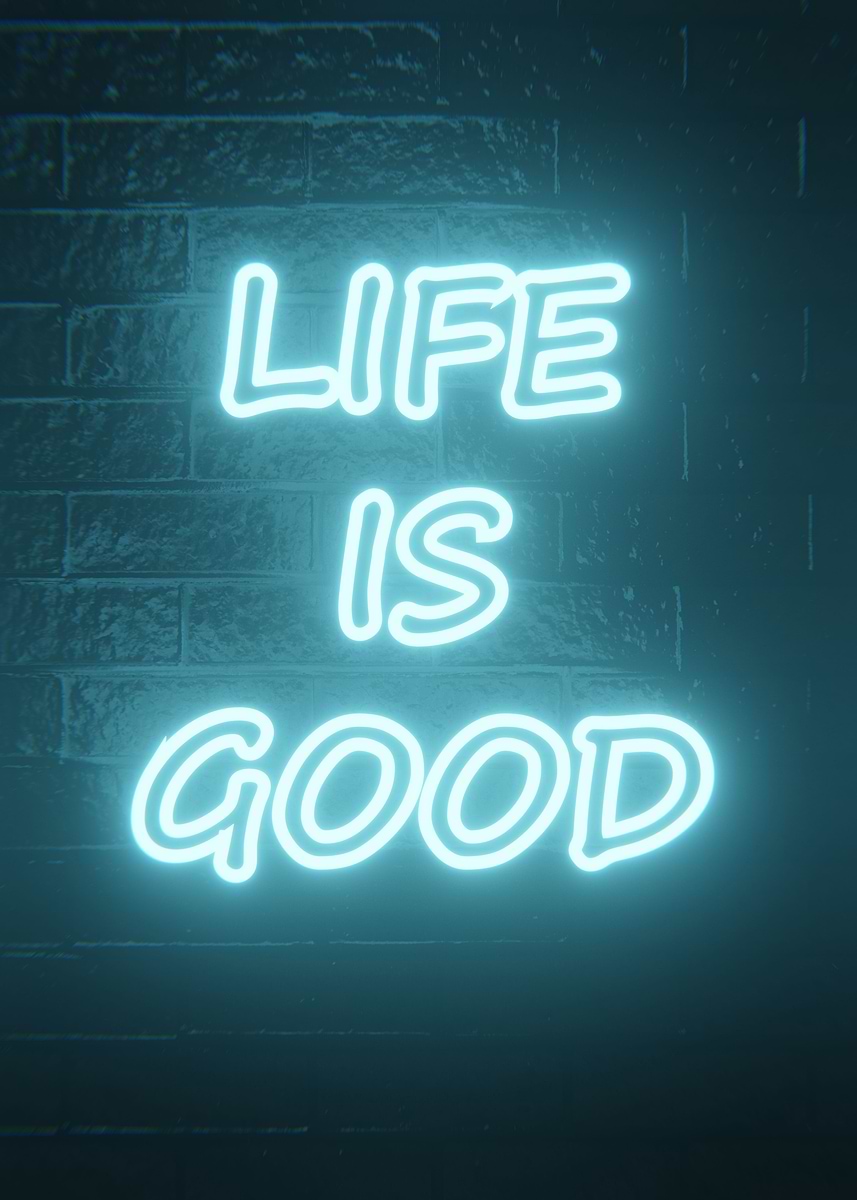 'life is good' Poster, picture, metal print, paint by NEONTHING | Displate