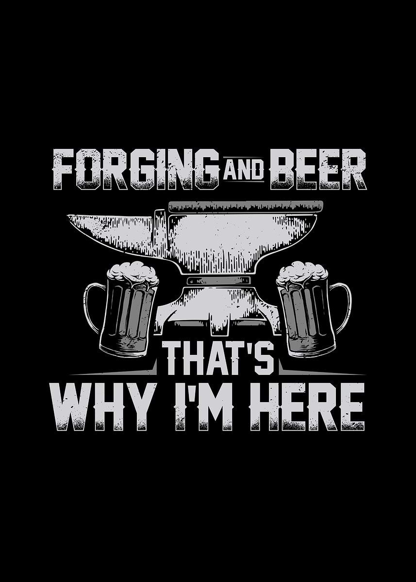 'Forging Beer Blacksmithing' Poster, picture, metal print, paint by TW ...