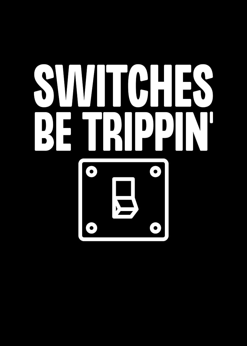 'Switches Be Trippin' Poster, picture, metal print, paint by Frank Ring ...
