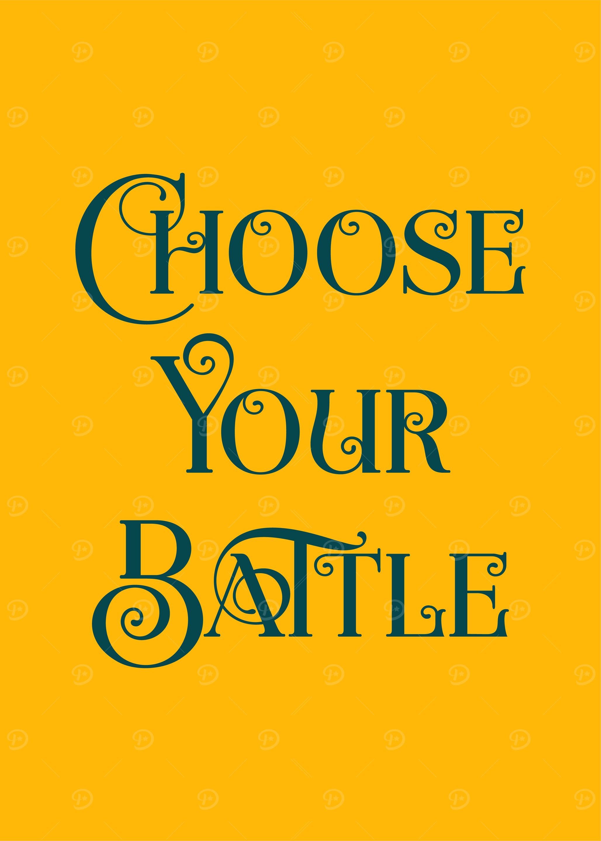 'choose your battle' Poster, picture, metal print, paint by EDM Project ...