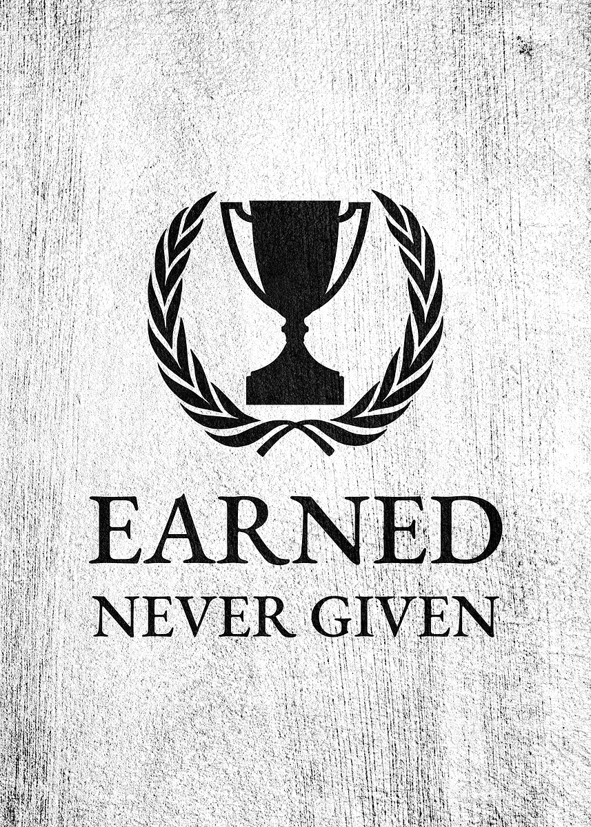 'Earned Never Given' Poster, picture, metal print, paint by ABConcepts ...
