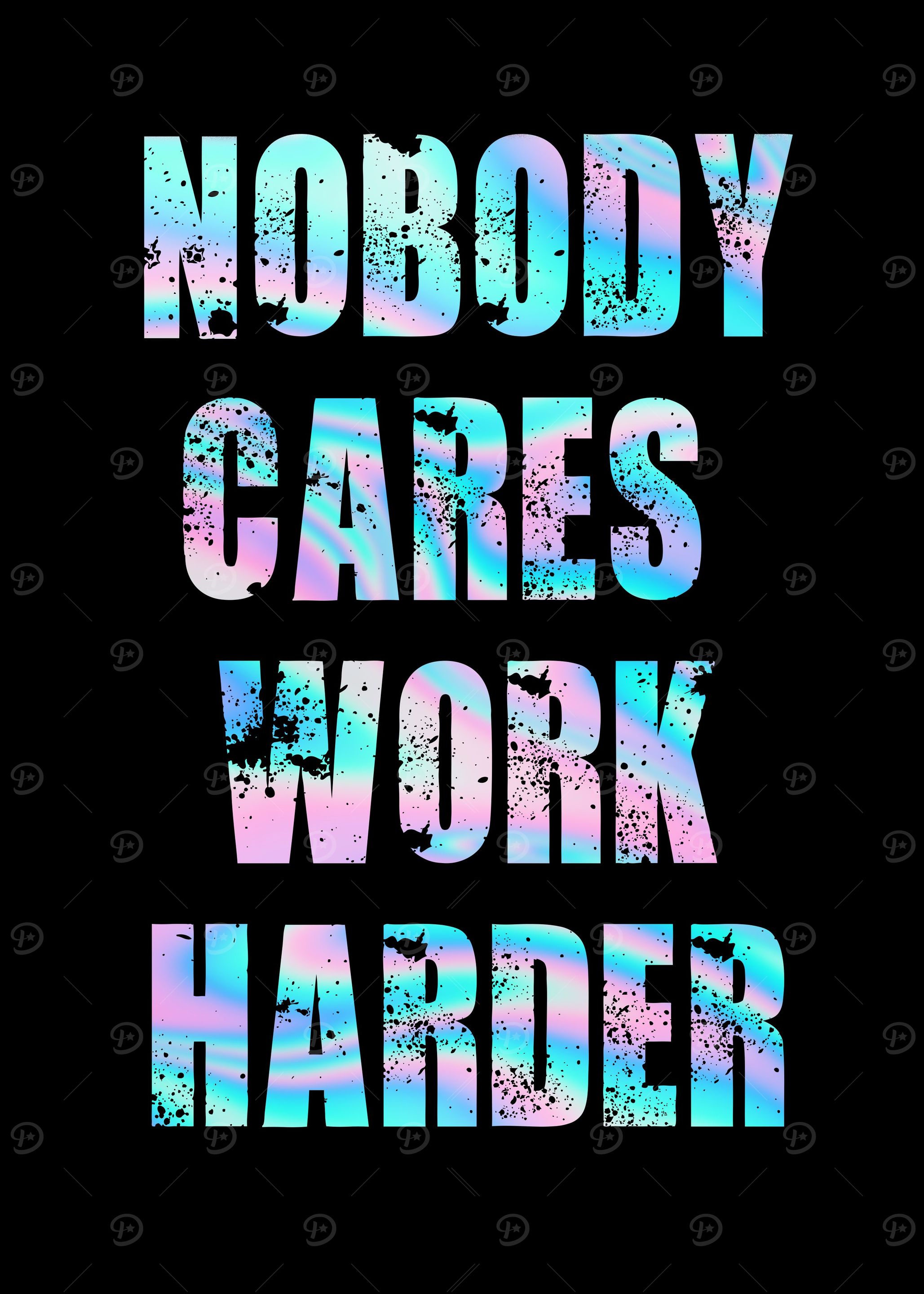 'nobody cares work harder q' Poster, picture, metal print, paint by ...