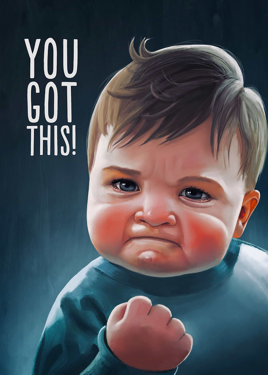 'You Got This Meme' Poster, picture, metal print, paint by Mashz | Displate