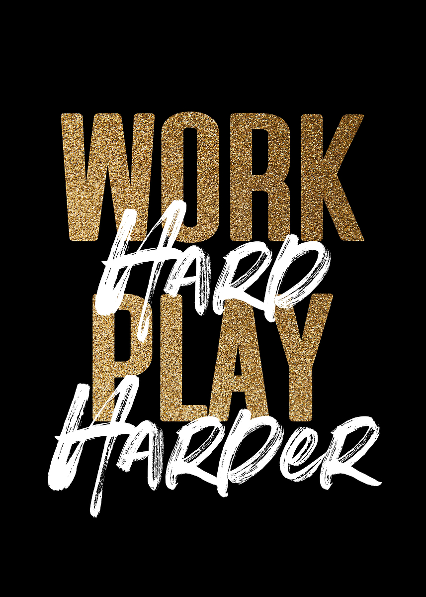 'Work Hard Play Harder' Poster, picture, metal print, paint by ...