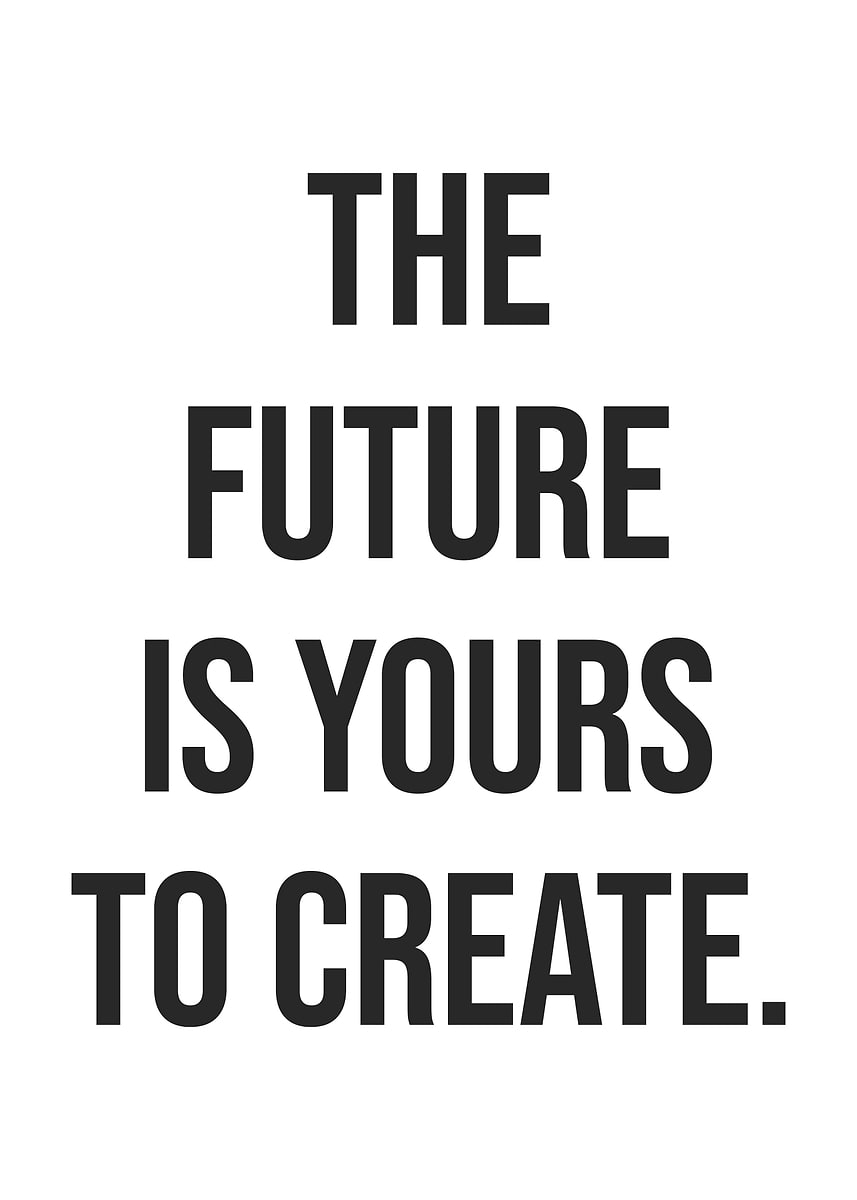 'Future Is Yours To Create' Poster, picture, metal print, paint by ...