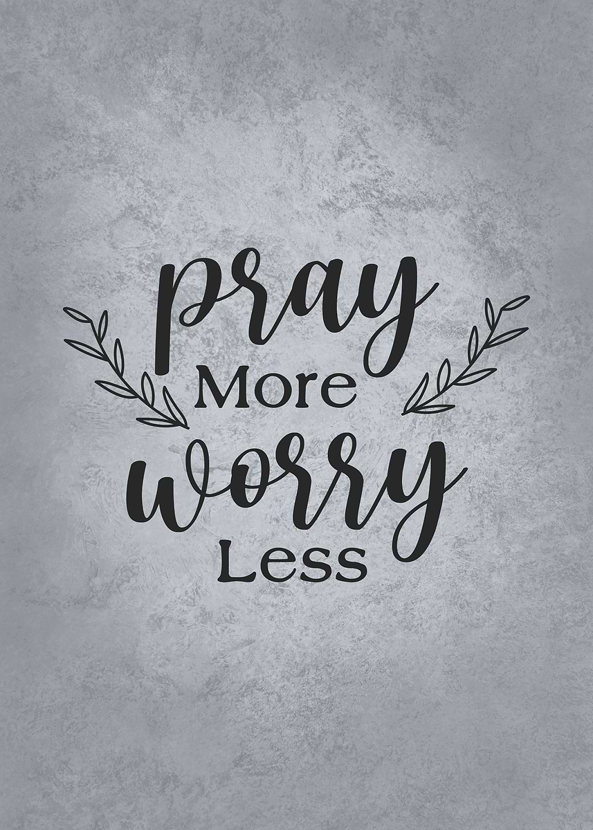 'Pray More Worry Less' Poster, picture, metal print, paint by ...