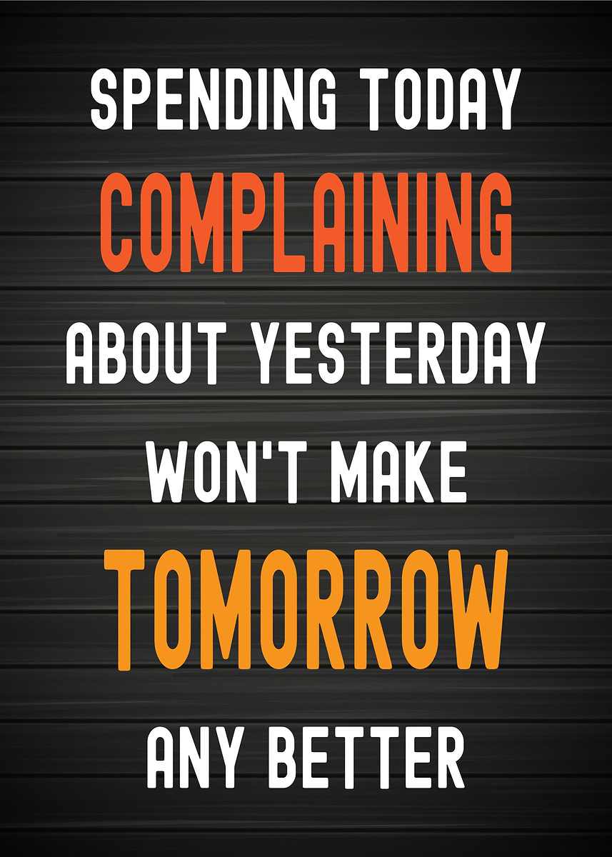 'Stop complaining' Poster, picture, metal print, paint by VisionTrend ...