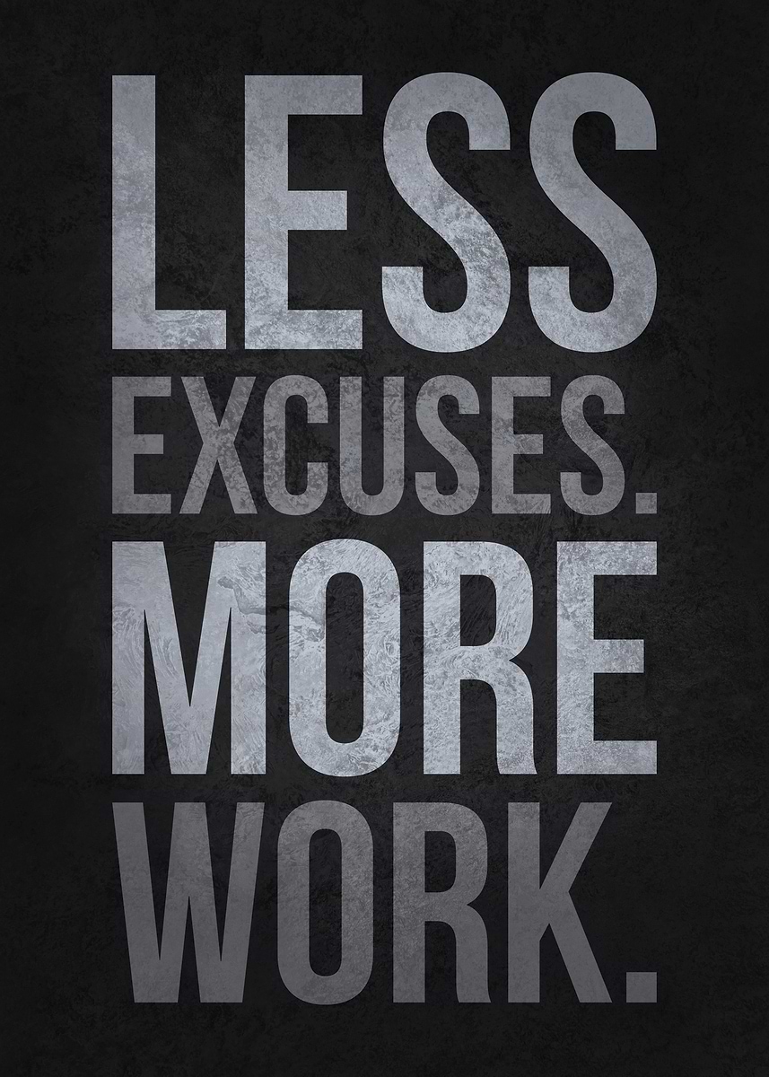 'Less Excuses More Work' Poster, picture, metal print, paint by Susumu ...