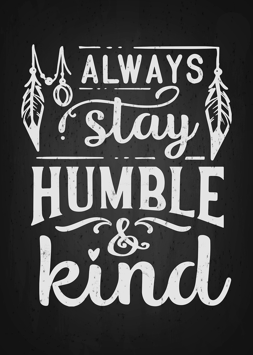'alway stay humble kind' Poster, picture, metal print, paint by tyna xi ...