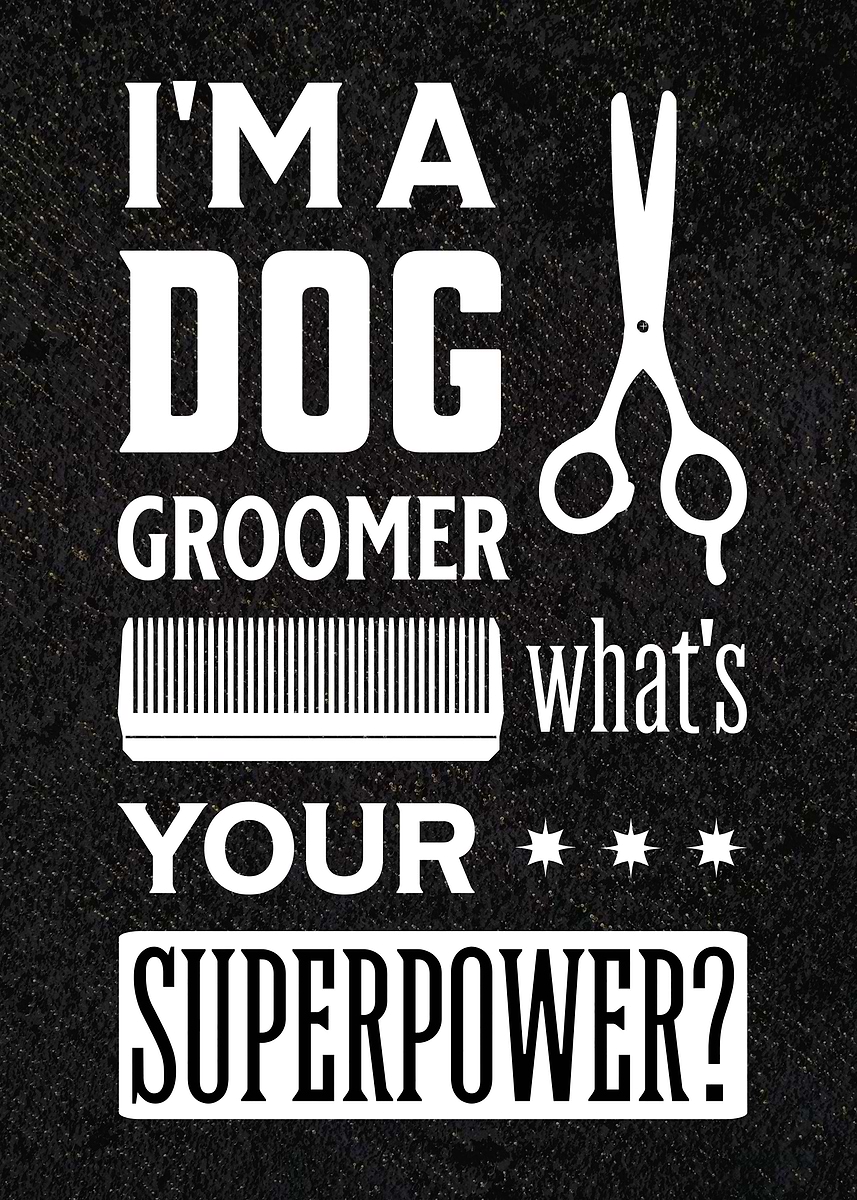 'Dog Groomer Superpower' Poster, picture, metal print, paint by RudiArt ...