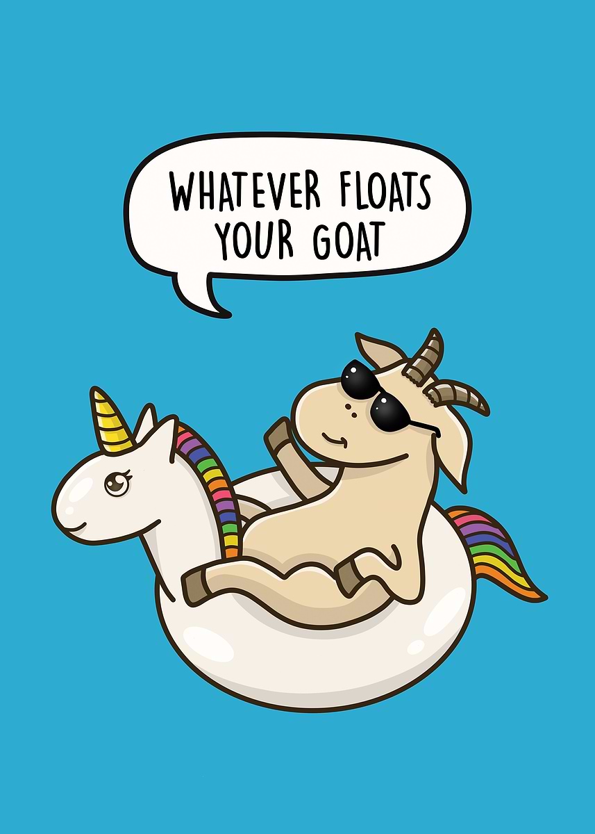 'Whatever Floats Your Goat' Poster, picture, metal print, paint by LEFD ...
