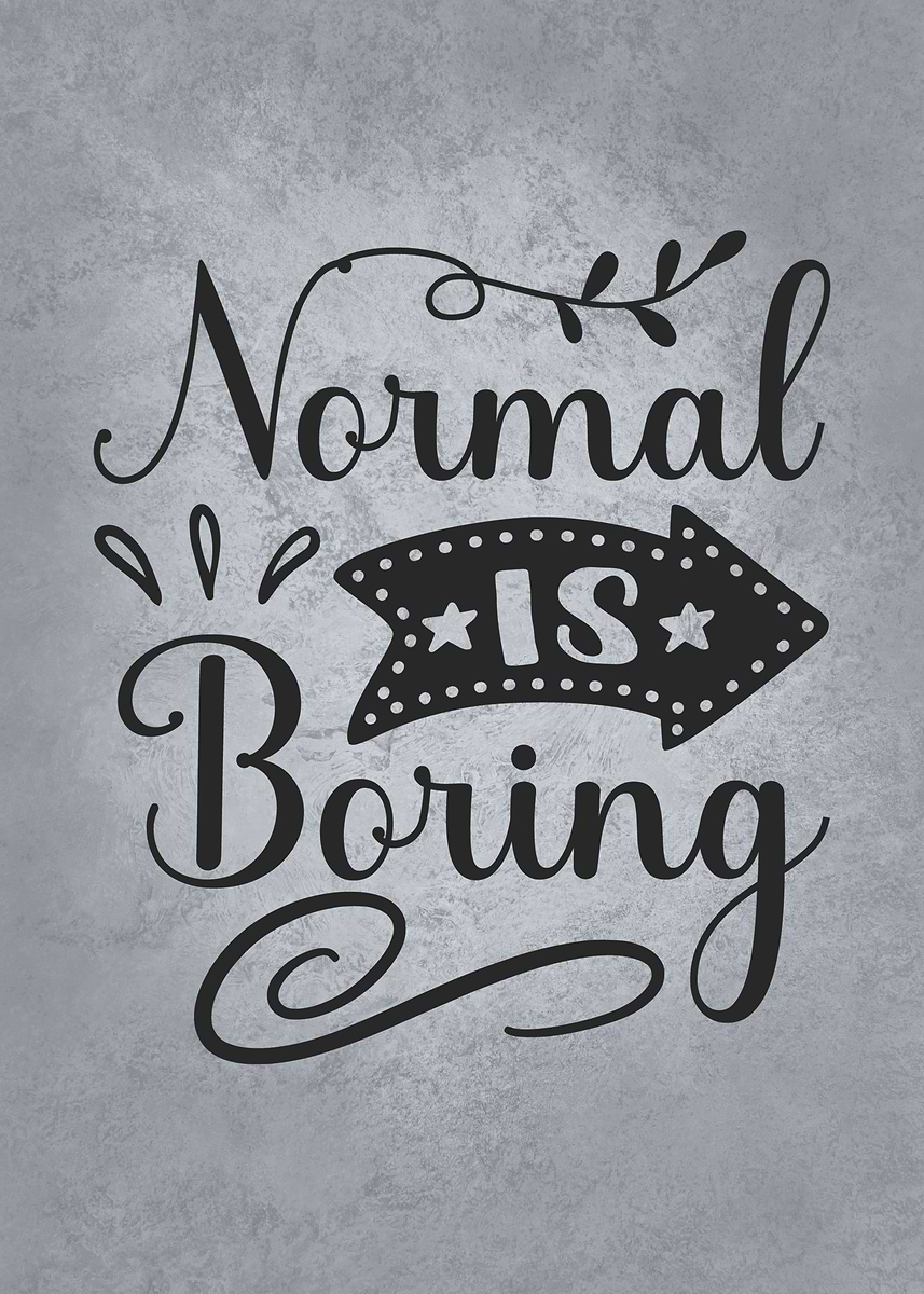 'Normal Is Boring' Poster, picture, metal print, paint by SunoDesigns ...