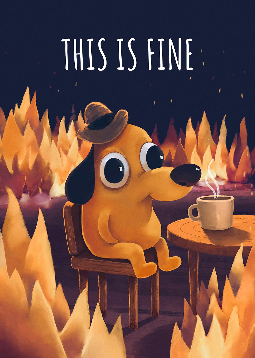 'This Is Fine Meme' Poster, picture, metal print, paint by Mashz | Displate