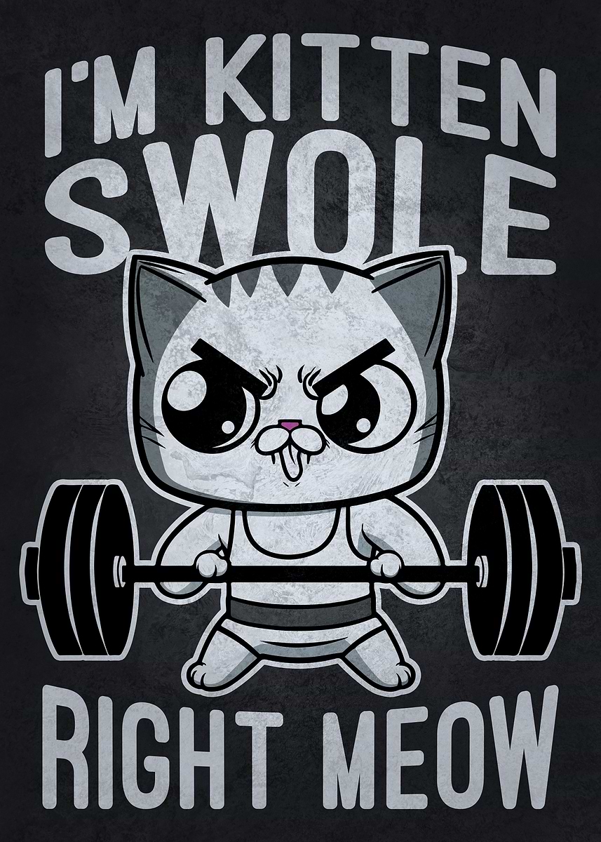 'Kitten Swole Right Meow' Poster, picture, metal print, paint by Susumu ...