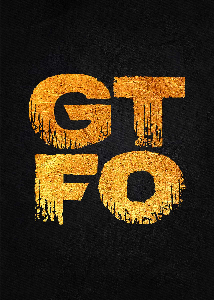 'GTFO Golden ' Poster, picture, metal print, paint by Elvira A. Nguyen ...