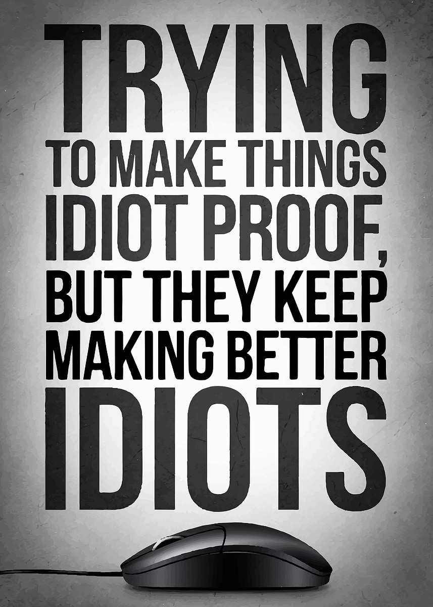 'Funny Idiot Proof Quote' Poster, picture, metal print, paint by ...