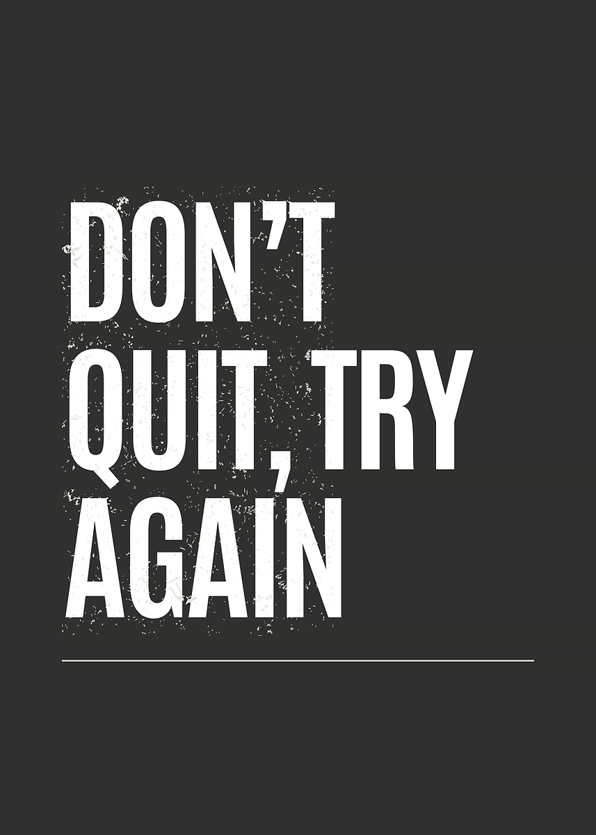 'Don't Quit, Try Again' Poster, picture, metal print, paint by Mawardi ...