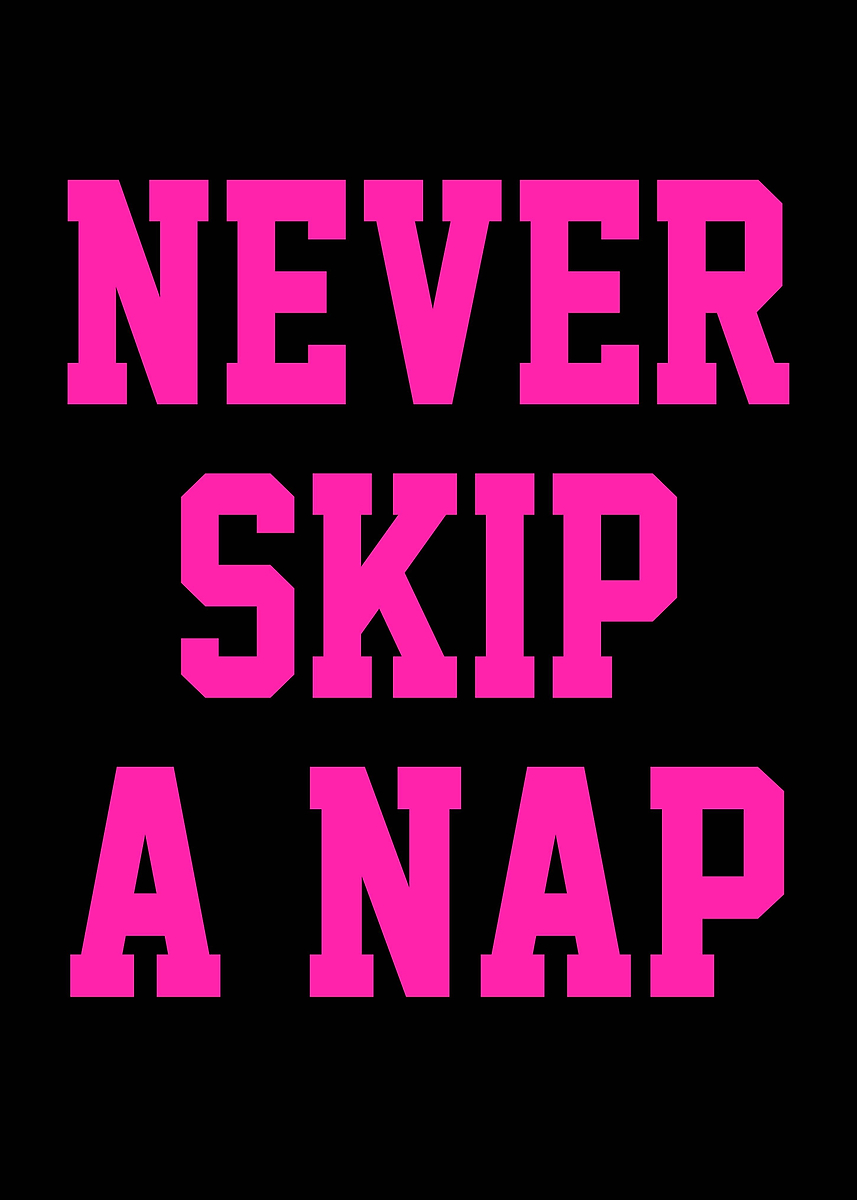 'Never Skip a Nap' Poster, picture, metal print, paint by Peter | Displate