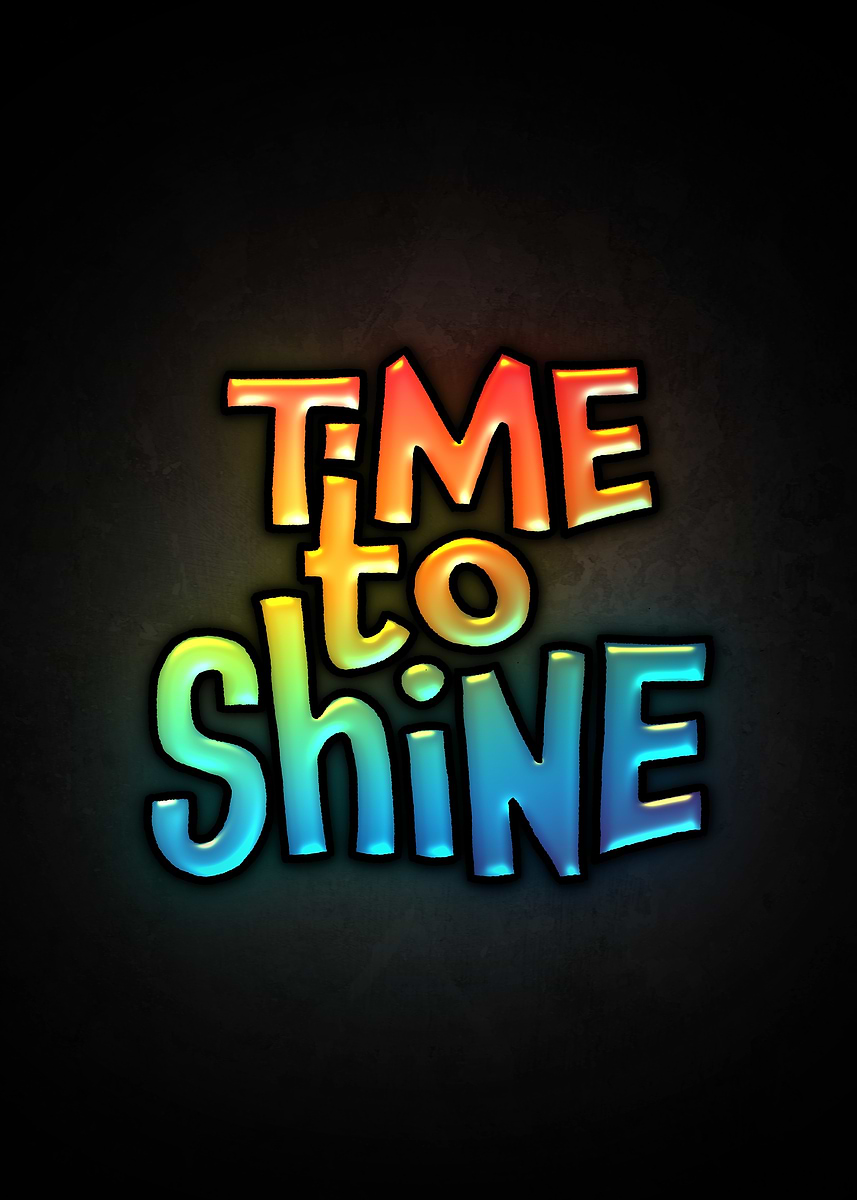 'Time to Shine Text Art' Poster, picture, metal print, paint by ...
