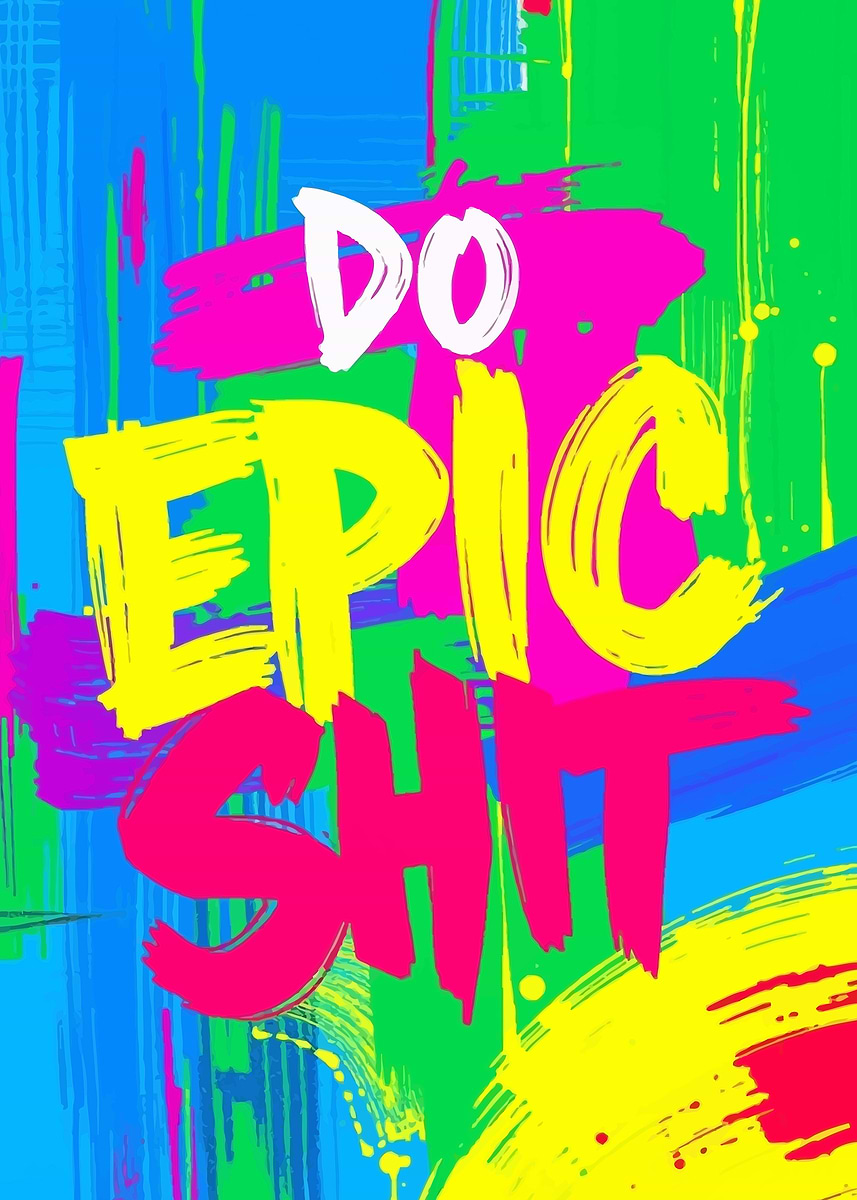 'Do Epic Shit Motivational Art' Poster, picture, metal print, paint by ...