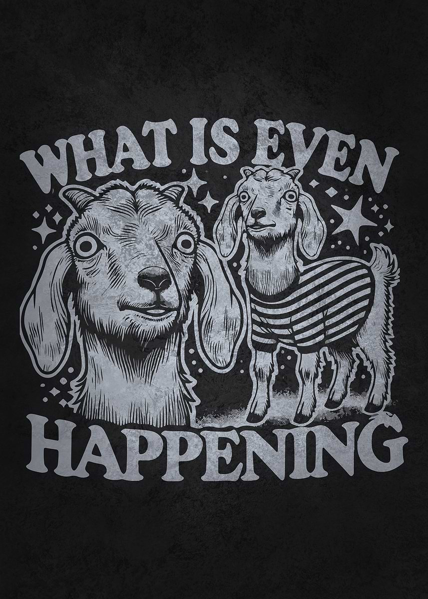 'What Is Even Happening – Funny Confused Goat Meme' Poster, picture ...