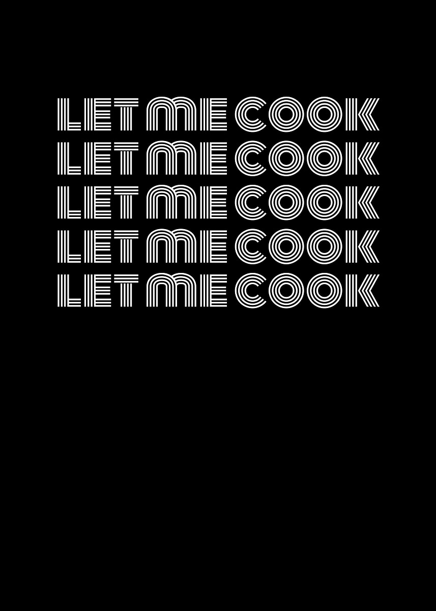 'Let Me Cook Text Art' Poster, picture, metal print, paint by ...