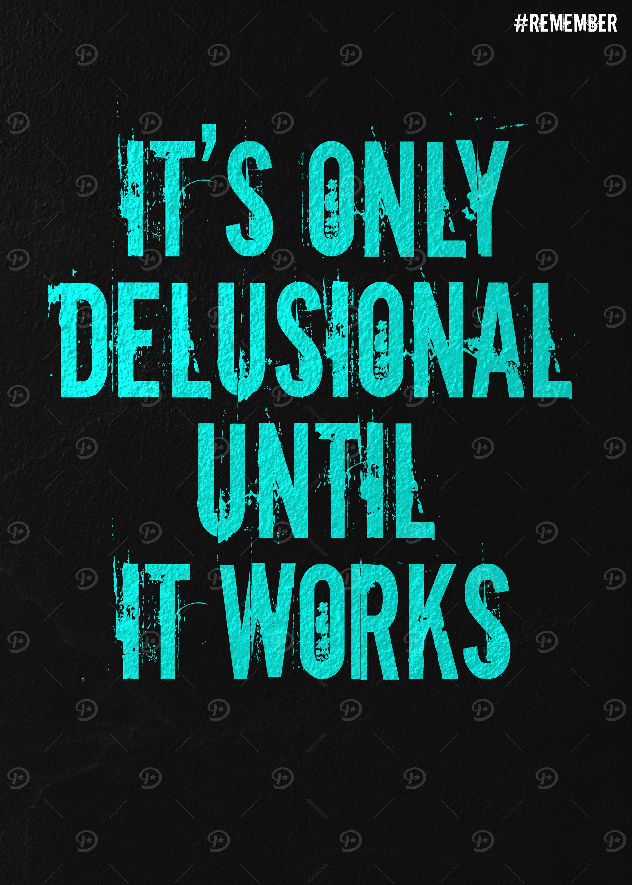 'It's Only Delusional Until It Works' Poster, picture, metal print ...