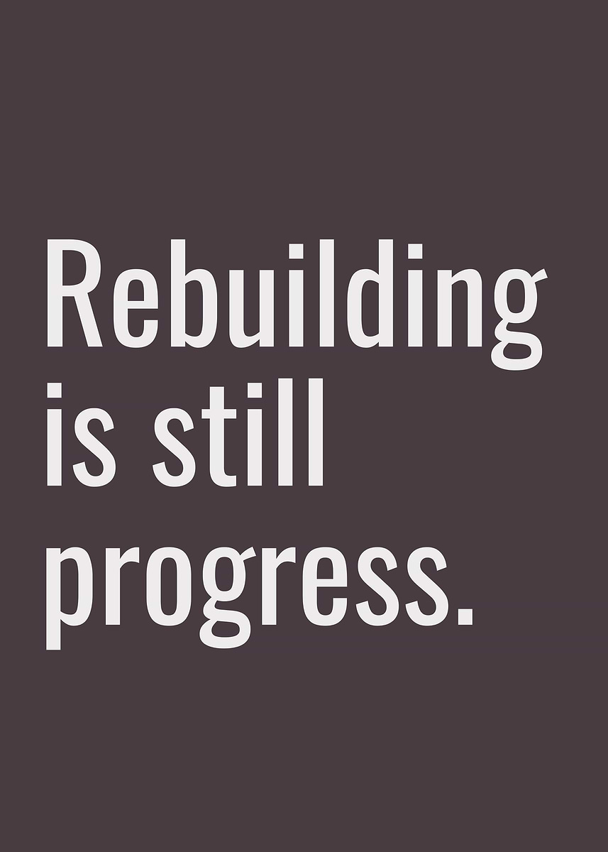 'Rebuilding is still progress' Poster, picture, metal print, paint by ...