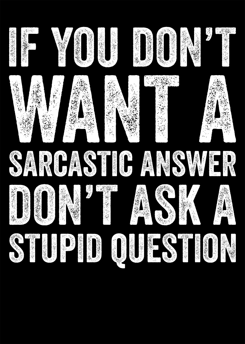 'Sarcastic Answer Text Art' Poster, picture, metal print, paint by ...