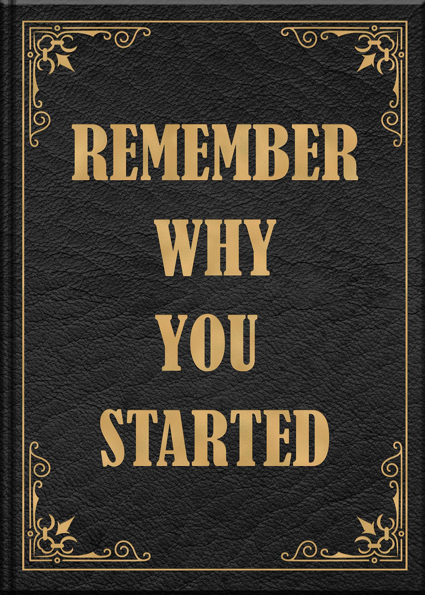 'Remember Why You Started' Poster, picture, metal print, paint by ...