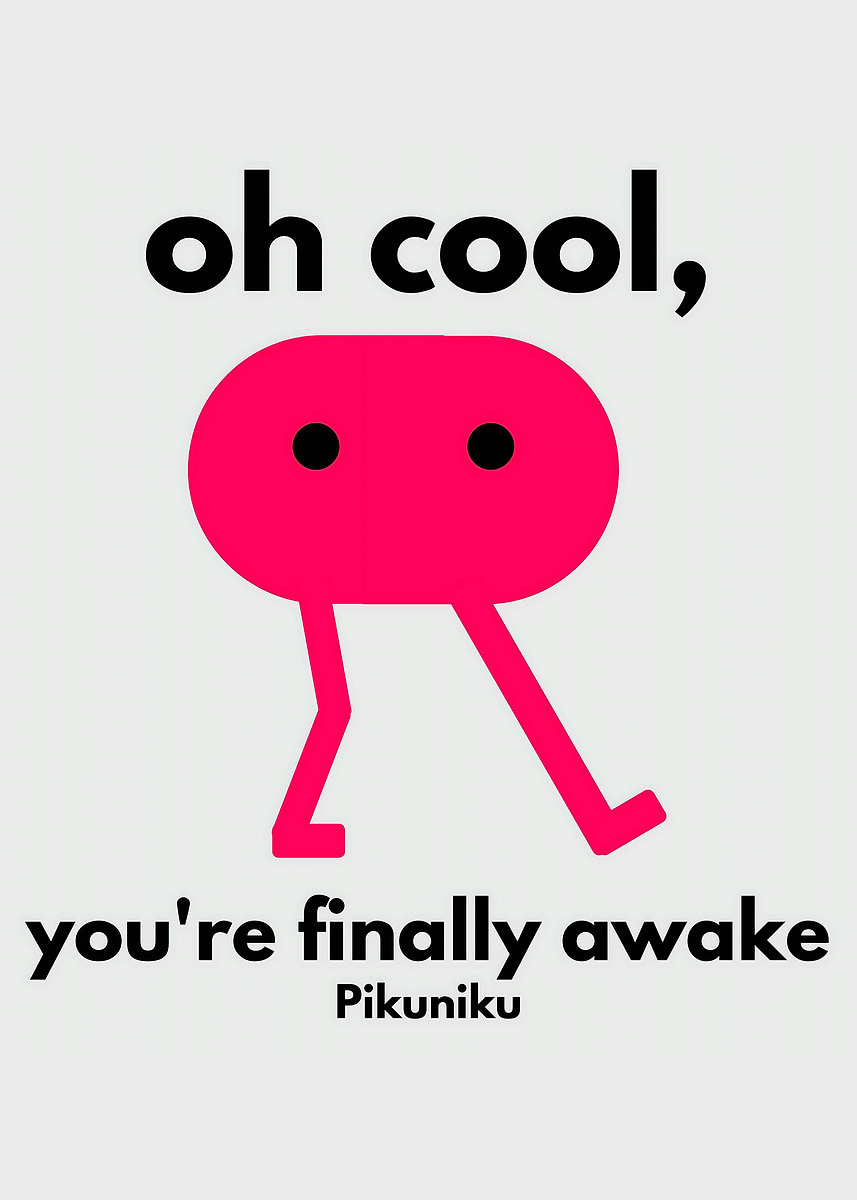 'Oh Cool, You're Finally Awake Pikuniku' Poster, picture, metal print ...