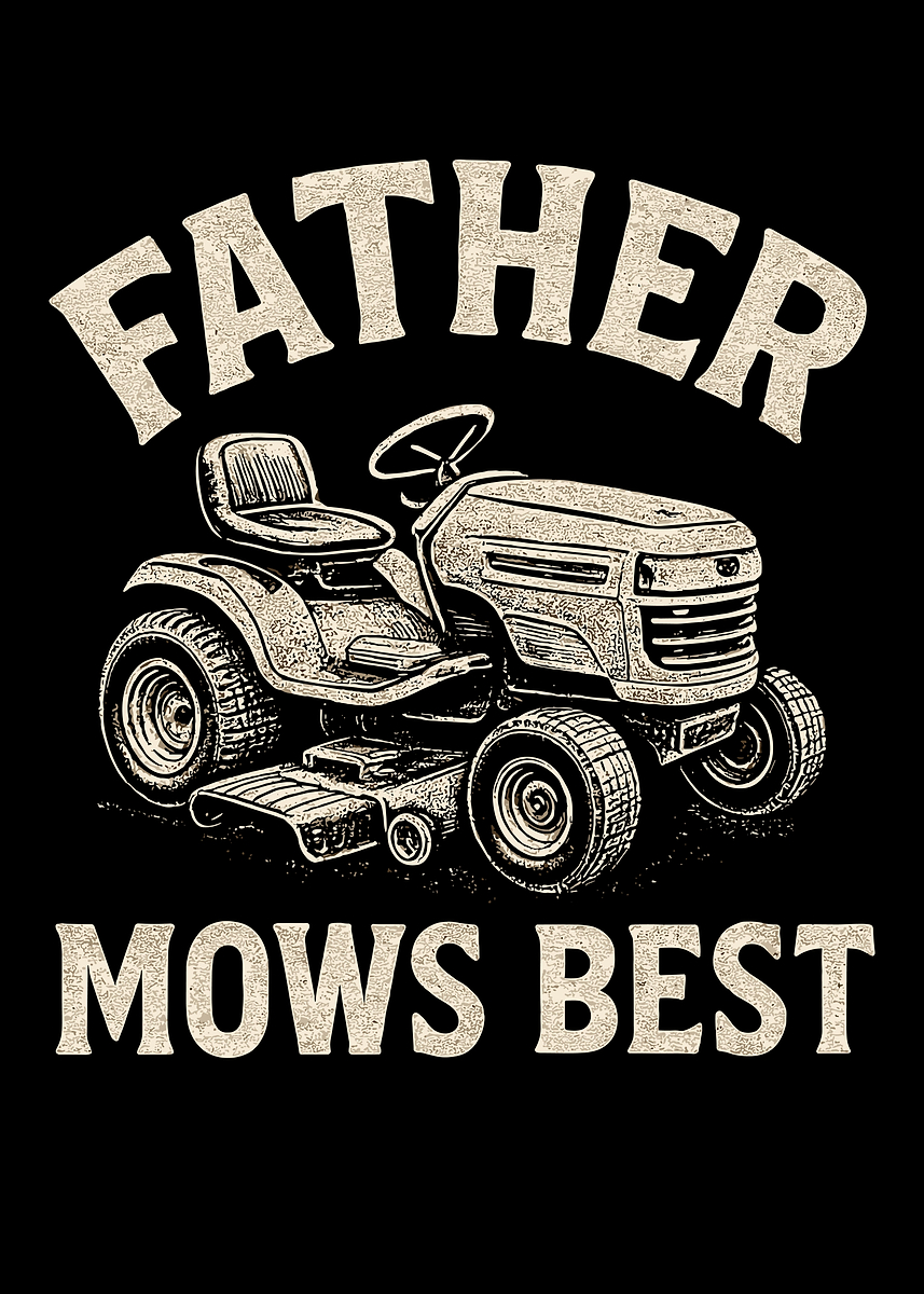'Father Mows Best Lawn Mower' Poster, picture, metal print, paint by ...