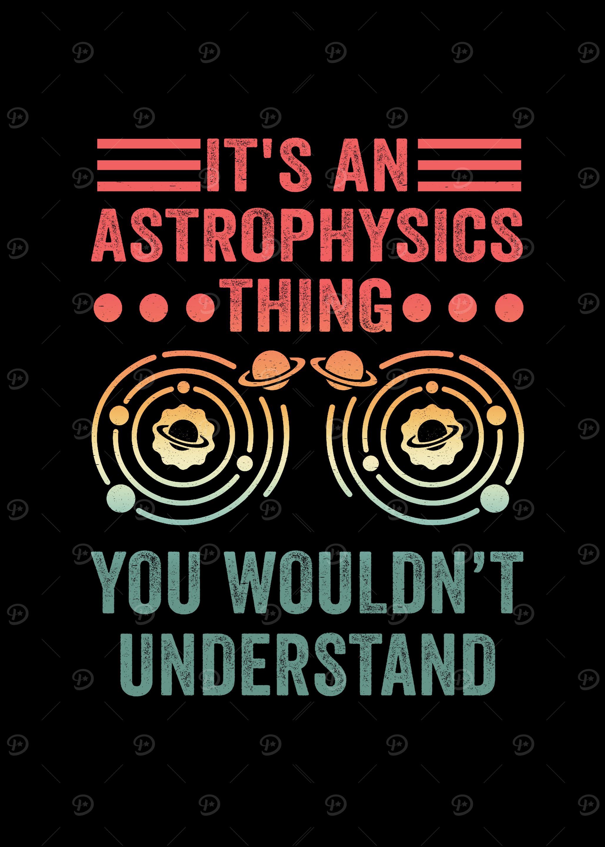 'It's an Astrophysics Thing Design' Poster, picture, metal print, paint ...