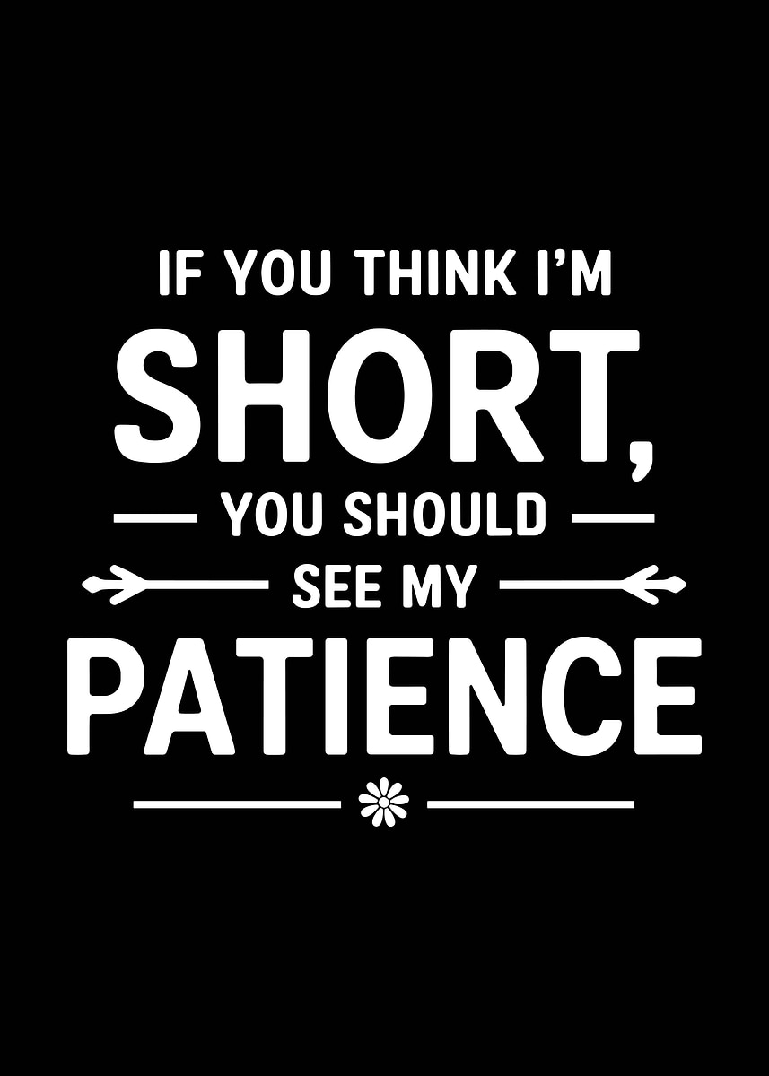 'Short Patience Funny Quote' Poster, picture, metal print, paint by ...