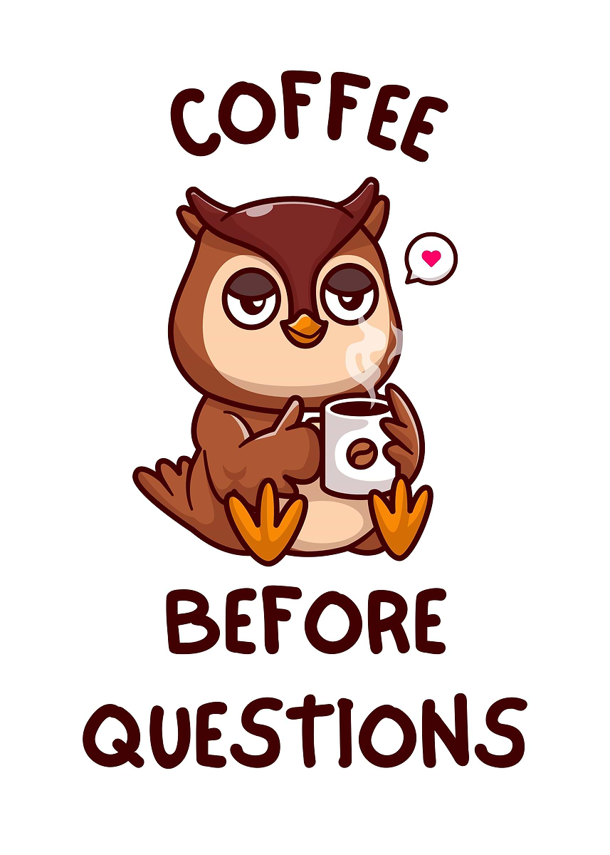 'Coffee Before Questions Owl Cartoon' Poster, picture, metal print ...