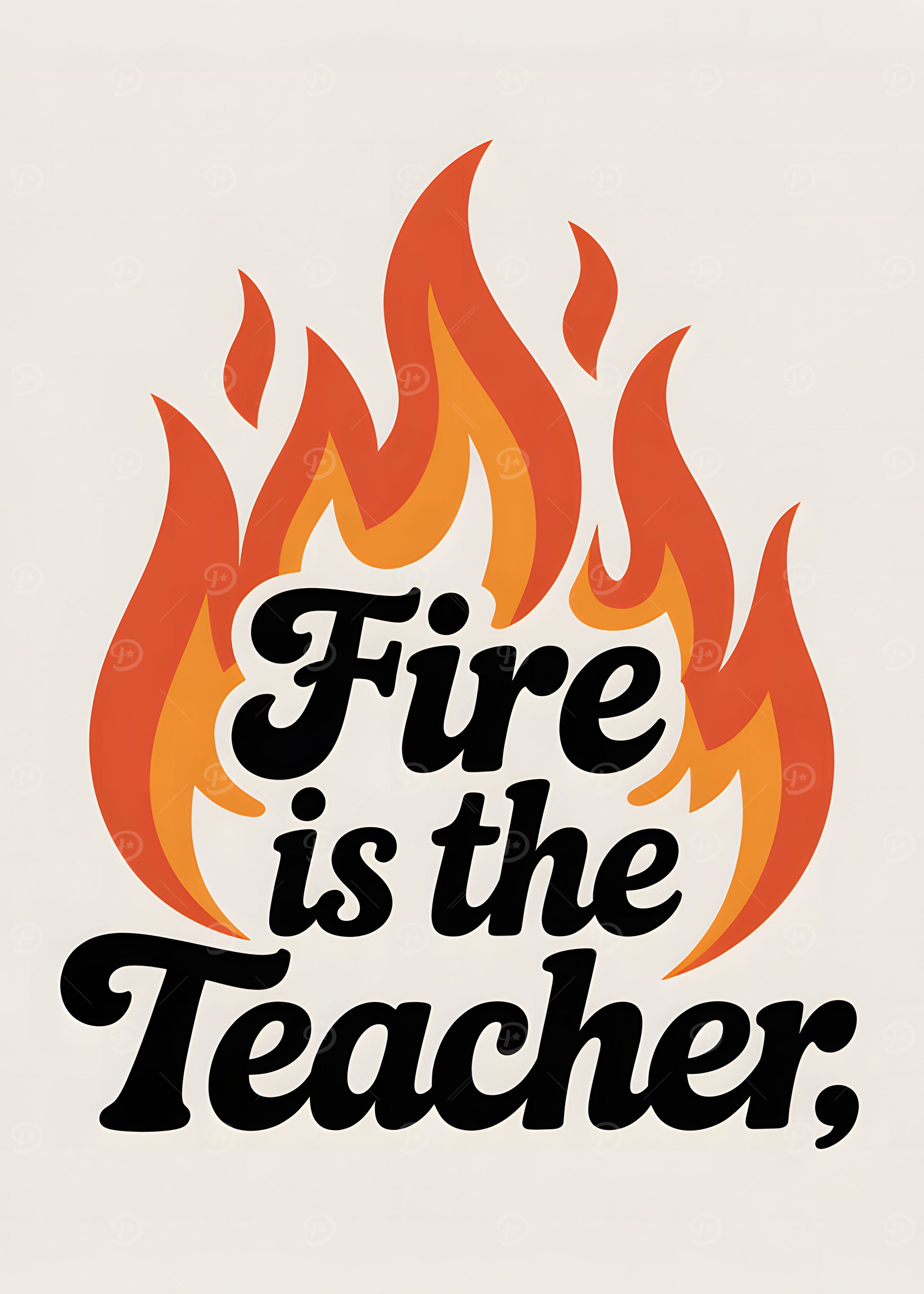 'Fire is the Teacher Motivational Poster' Poster, picture, metal print ...