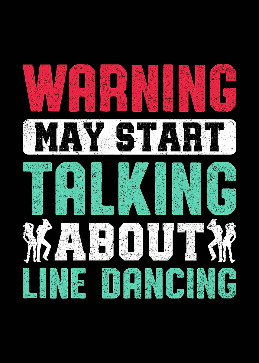 'Warning May Start Talking Line Dancing' Poster, picture, metal print, paint by motiv8 | Displate
