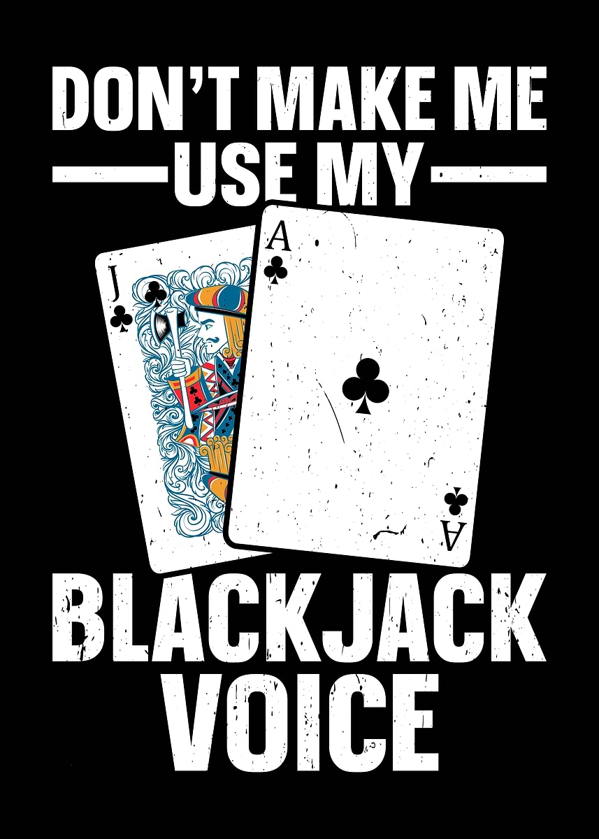 'Don't Make Me Use Blackjack Voice' Poster, picture, metal print, paint by motiv8 | Displate