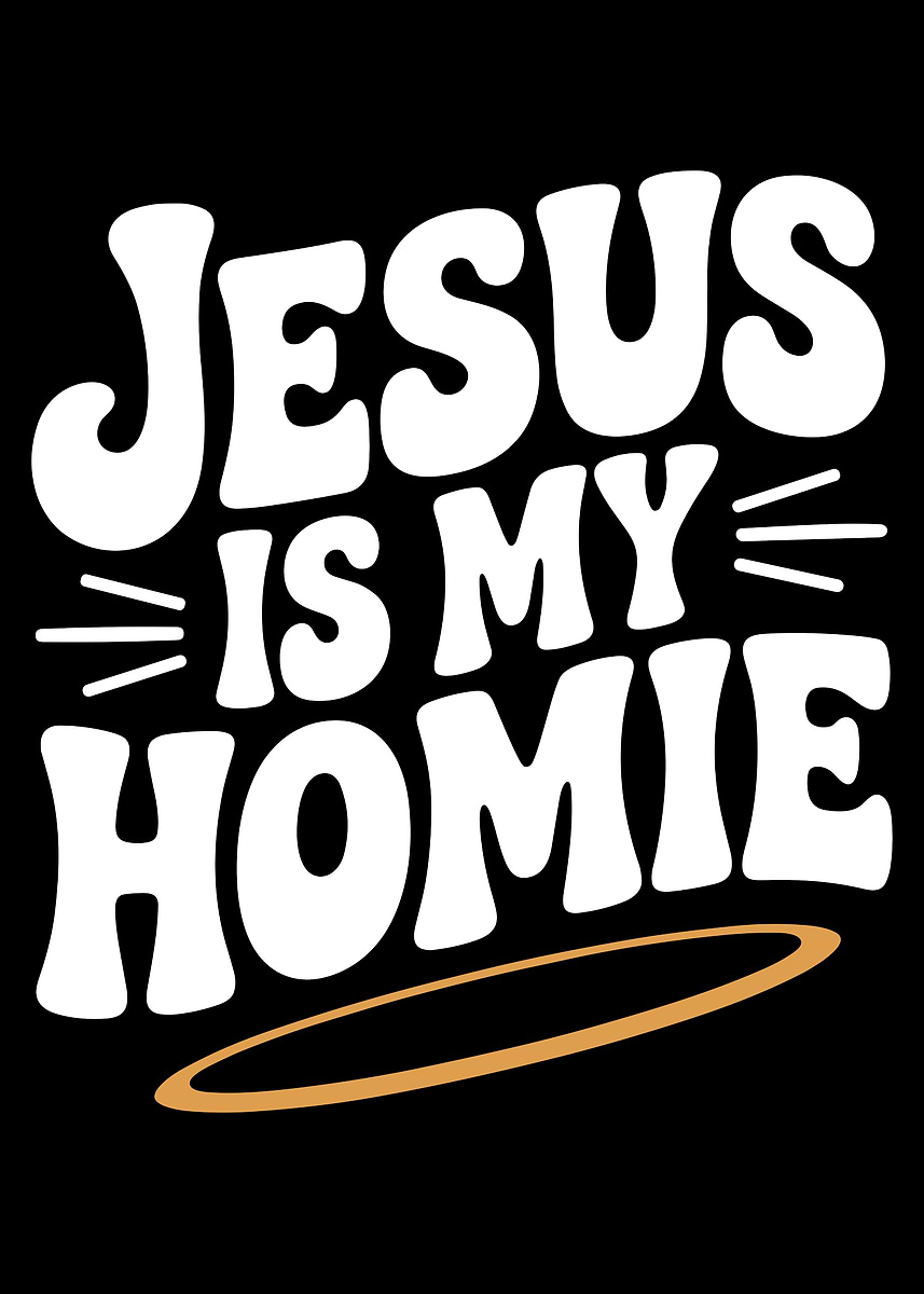 'Jesus is my Homie Graphic' Poster, picture, metal print, paint by ...