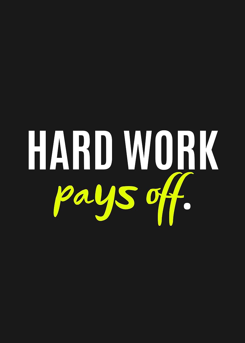 'Hard Work Pays Off Text Art' Poster, picture, metal print, paint by ...