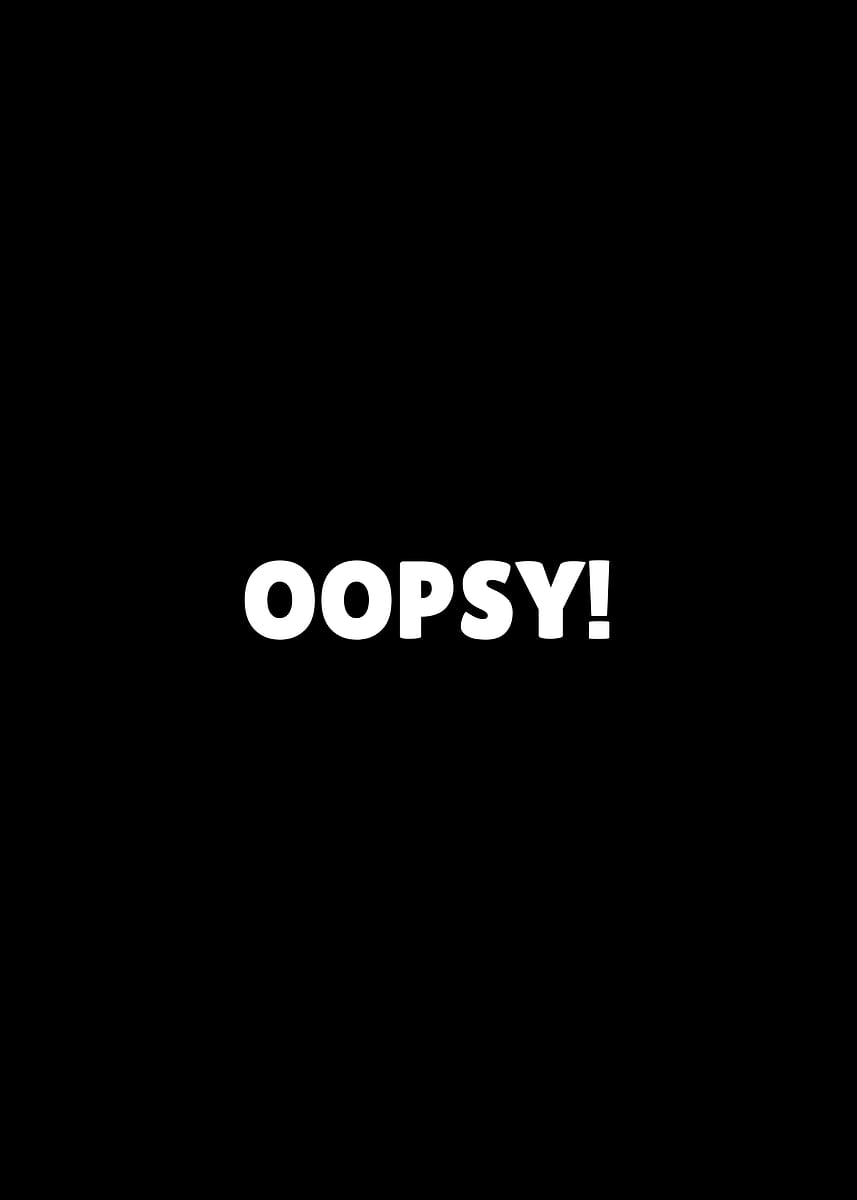 'Oopsy' Poster, picture, metal print, paint by TheZyUzone | Displate